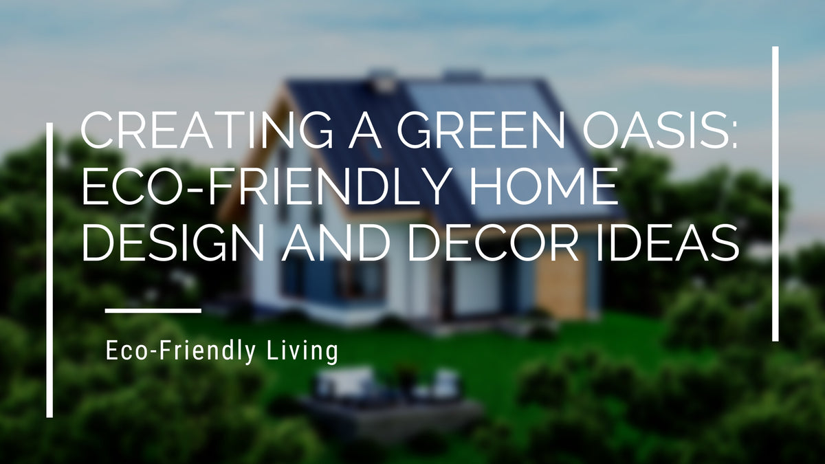 Eco-Friendly Home Design: Create Your Green Oasis – Eco Bravo