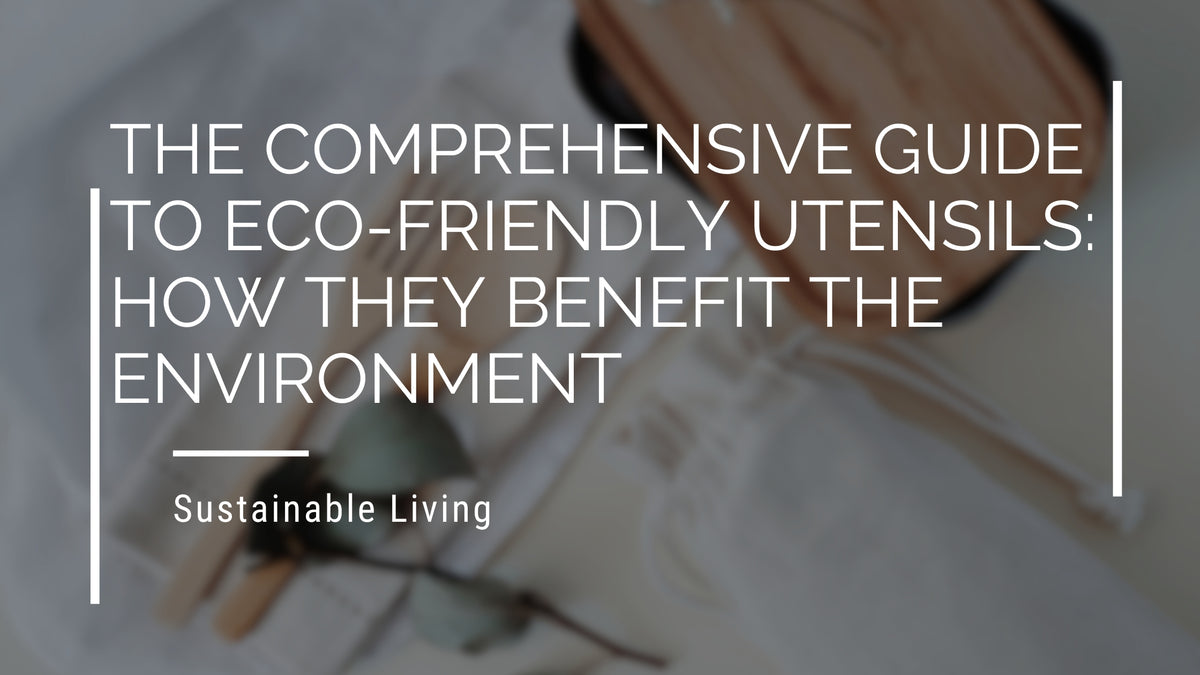 Going Green: The Power of Eco-Friendly Utensils Explained – Eco Bravo