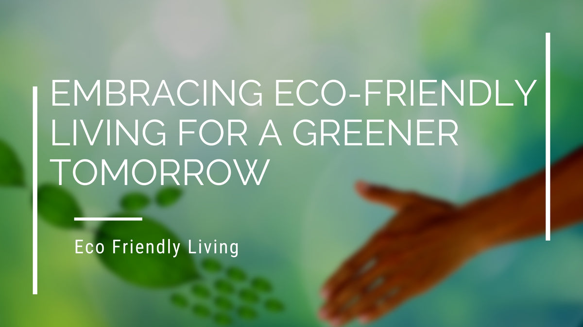 Simple Eco-Friendly Living Tips for a Greener Tomorrow – Eco Bravo