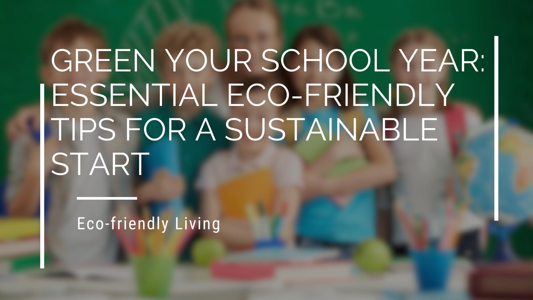 Eco-Friendly Tips for a Sustainable School Year: Green Back-to-School ...