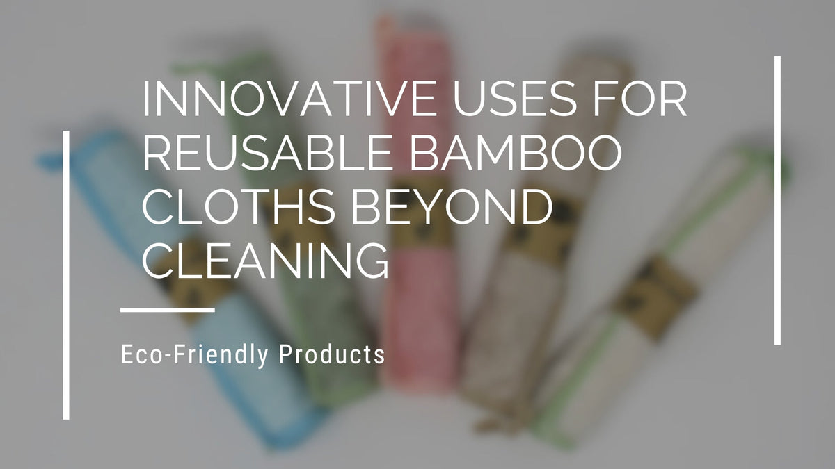 Innovative Uses for Reusable Bamboo Cloths Beyond Cleaning – Eco Bravo