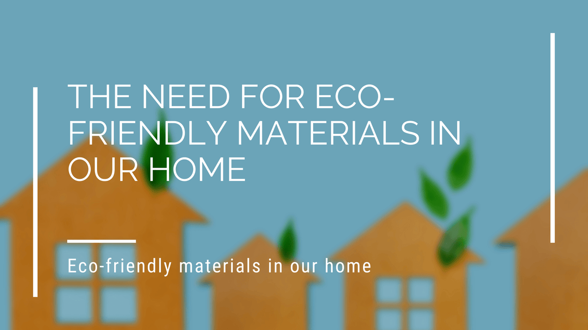 The need for eco-friendly materials in our home – Eco Bravo