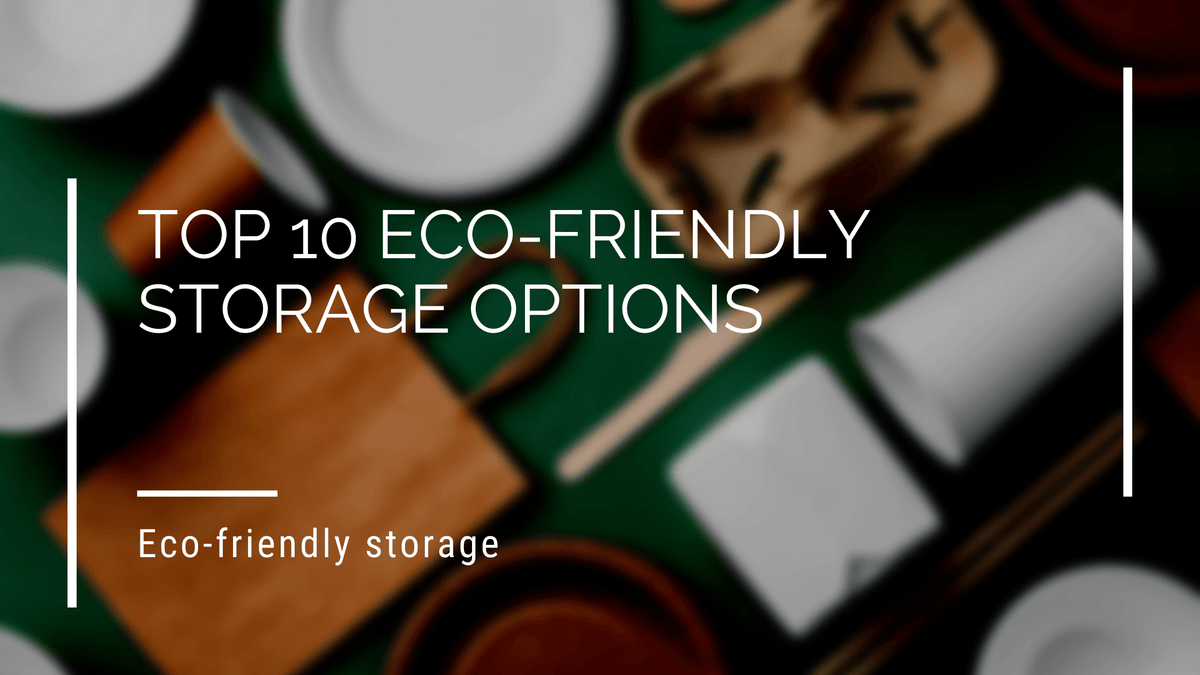 Top 10 Eco-Friendly Storage Options – Eco Bravo