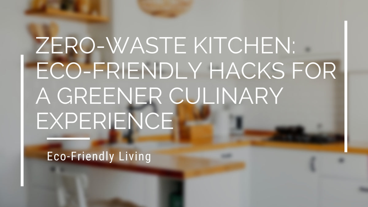 Zero-Waste Kitchen: Sustainable Tips for Greener Cooking – Eco Bravo